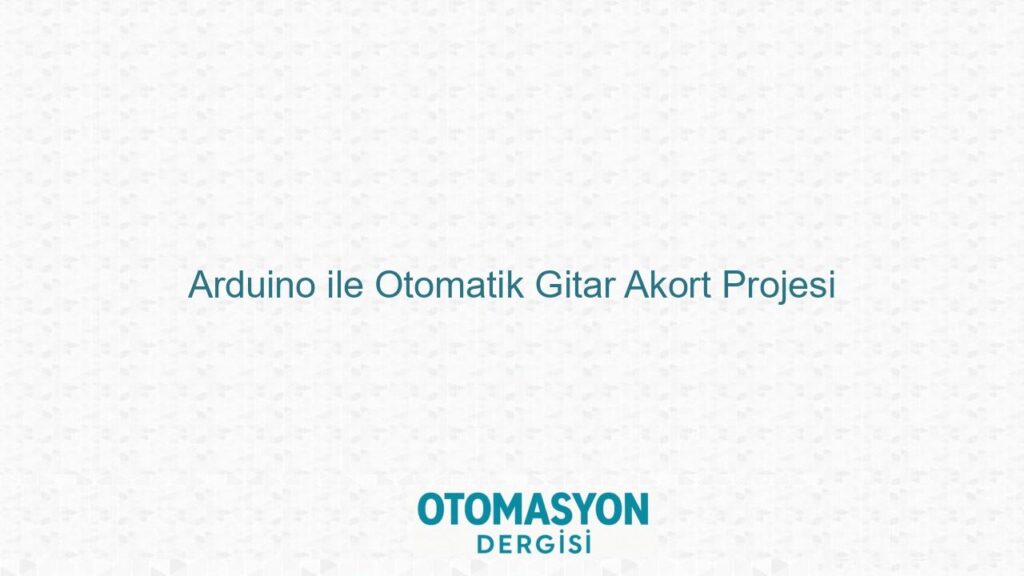 Arduino ile Otomatik Gitar Akort Projesi - Otomasyon Dergisi