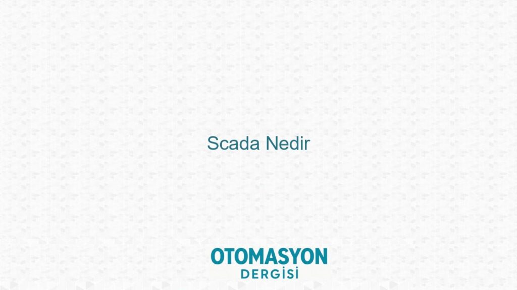 Scada Nedir - Otomasyon Dergisi